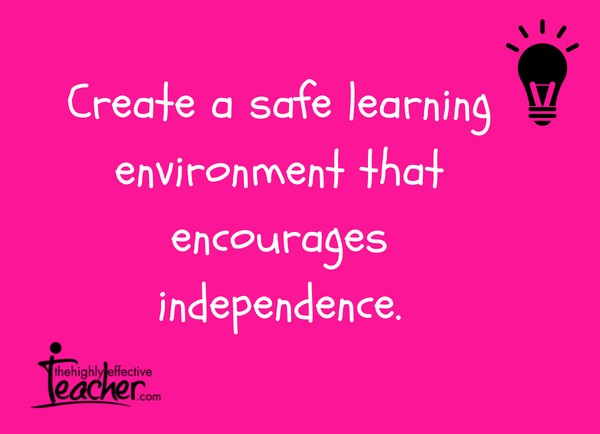 Create a safe learning environment that encourages independence